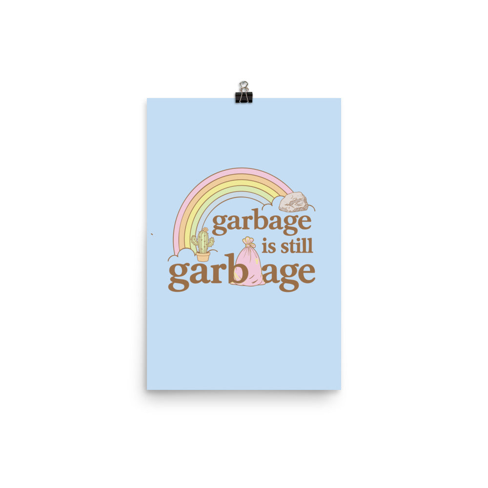 Garbage is Still Garbage Poster – Girl Tribe Co.